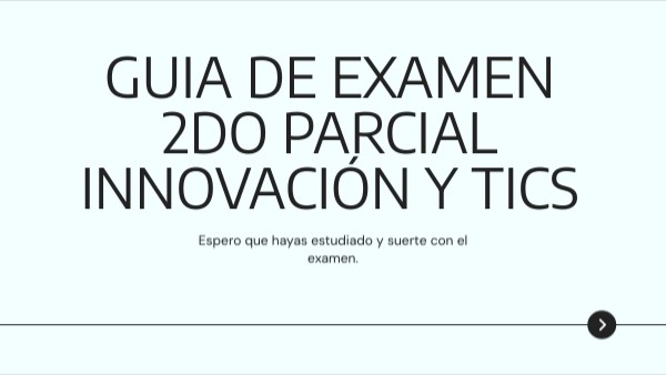 GUIA DE EXAMEN 2DO PARCIAL INNOVACIÓN Y TICS | Genially