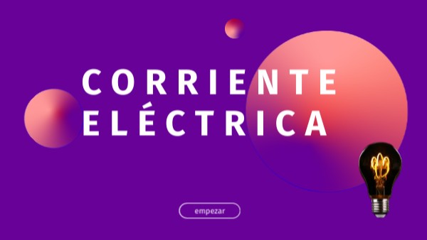 CORRIENTE ELÉCTRICA | Genially