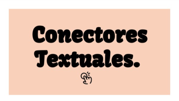Conectores Textuales. | Genially