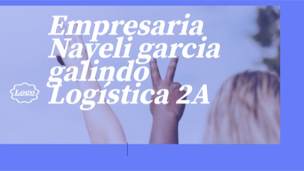 Empresaria Nayeli garcia galindo Logística 2A | Genially