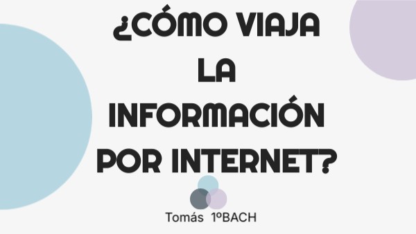 ¿CÓMO VIAJA LA INFORMACIÓN POR INTERNET? | Genially
