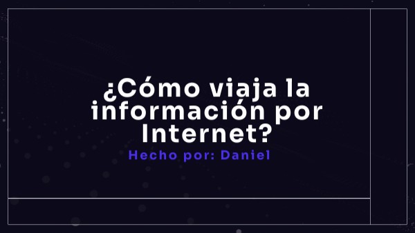 ¿Cómo viaja la información por Internet? | Genially
