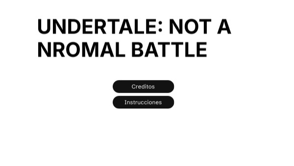 UNDERTALE: NOT A NROMAL BATTLE | Genially