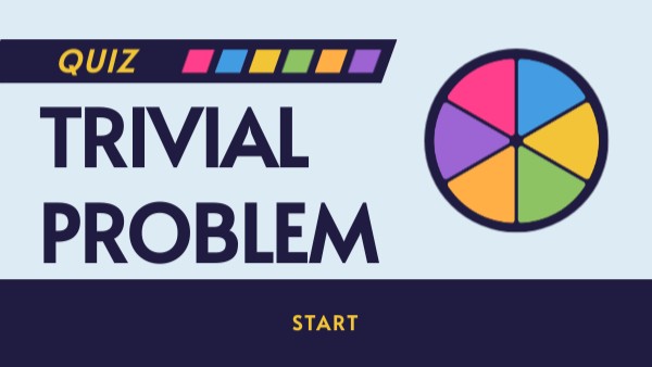 TRIVIAL PROBLEM | Genially