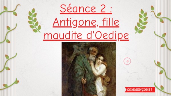 Séance 2 : Antigone, fille maudite d'Oedipe | Genially