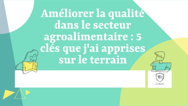 Améliorer la qualité dans le secteur agroalimentaire : 5 clés que j'ai apprises sur le terrain ...