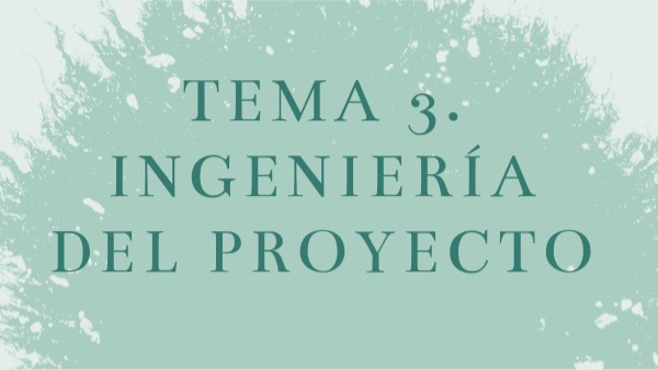 Tema 3. Ingeniería del proyecto | Genially