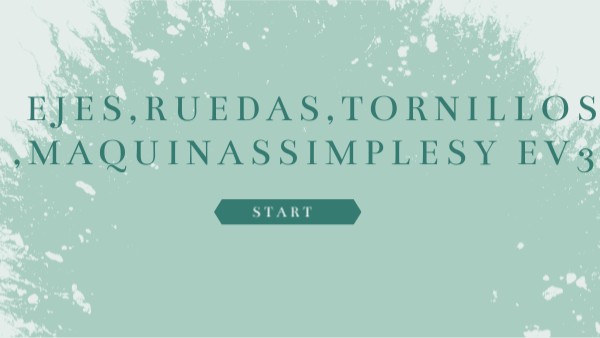 EJES,RUEDAS,TORNILLOS,MAQUINASSIMPLESY EV3 | Genially