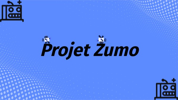 Projet Zumo | Genially