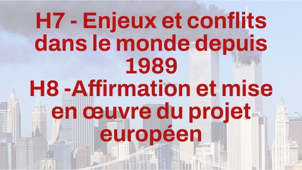 H7 - Enjeux et conflits dans le monde depuis 1989 H8 -Affirmation et mise en œuvre du projet ...