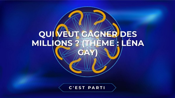 Genially_copy - Genially_copy - Qui veut gagner des millions ? (Thème : Léna gay) | Genially