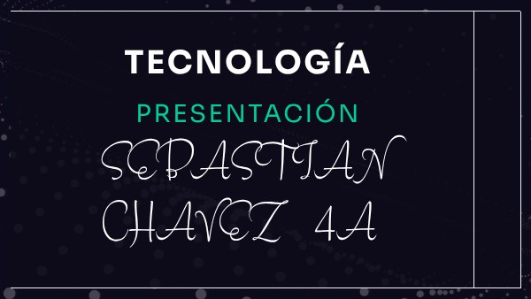 SEBASTIAN CHAVEZ 4A | Genially