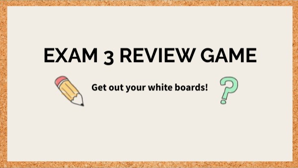 Week 11.2: Exam 3 Review Game! | Genially