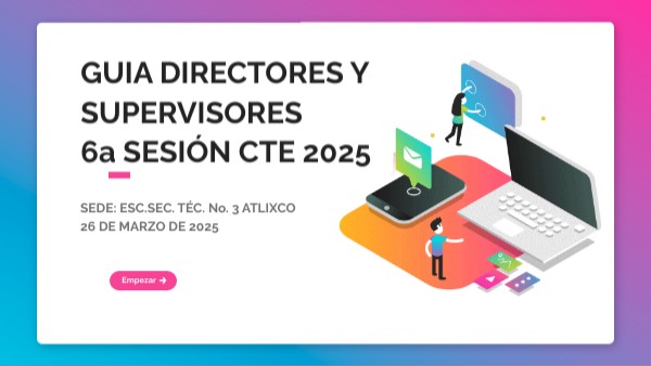 GUIA DIRECTORES Y SUPERVISORES 6a SESIÓN CTE 2025 | Genially