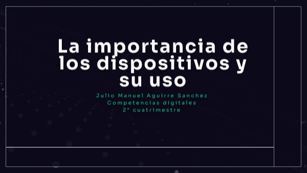 La importancia de los dispositivos y su uso | Genially