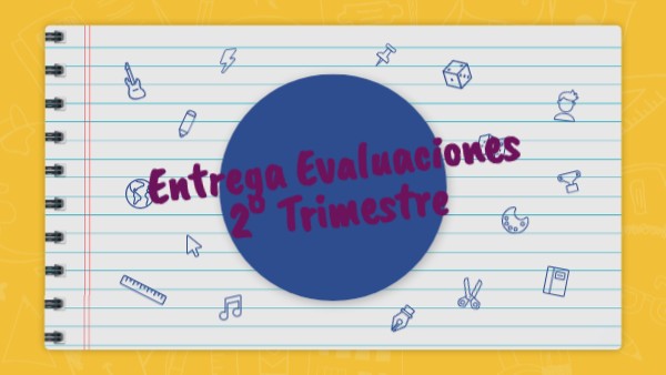 Entrega Evaluaciones 2° Trimestre | Genially