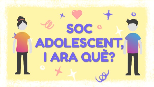 SOC ADOLESCENT, I ARA QUÈ? | Genially