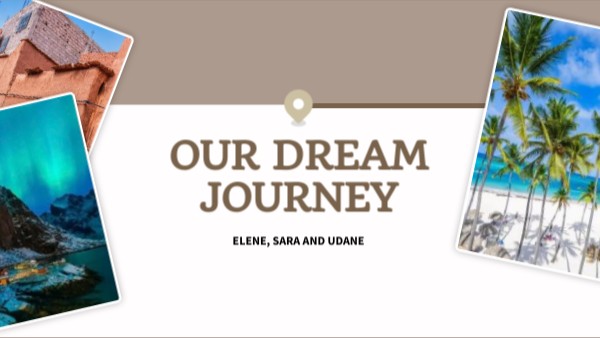 OUR DREAM JOURNEY | Genially