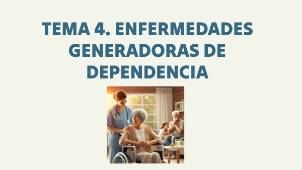 TEMA 4. ENFERMEDADES GENERADORAS DE DEPENDENCIA | Genially
