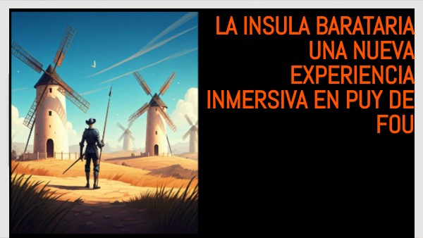 LA INSULA BARATARIA UNA NUEVA EXPERIENCIA INMERSIVA EN PUY DE FOU | Genially