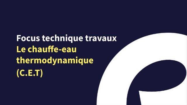 Focus technique travaux Le chauffe-eau thermodynamique(C.E.T) | Genially