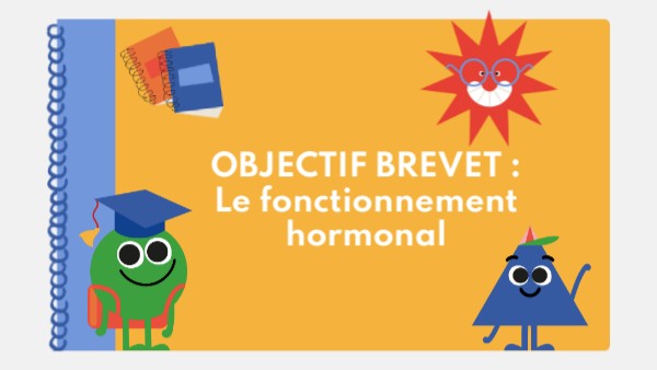OBJECTIF BREVET : Le fonctionnement hormonal | Genially