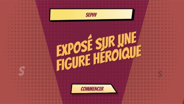 EXPOSé SUR UNE FIGURE HéROÏQUE | Genially