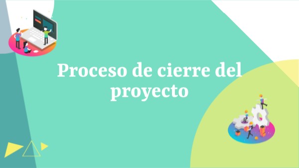 Proceso de cierre del proyecto | Genially
