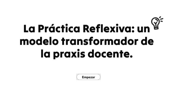 La Práctica Reflexiva: un modelo transformador de la praxis docente. | Genially