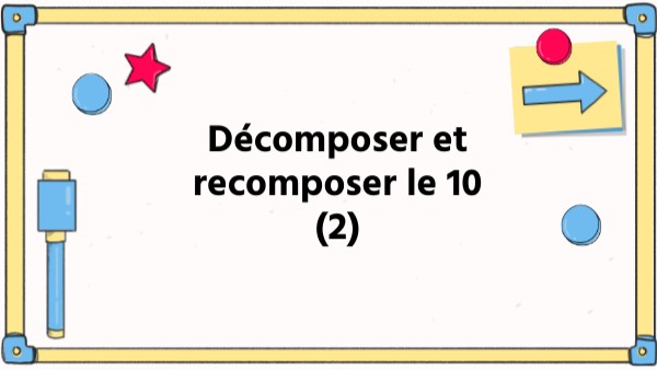 Décomposer et recomposer le 10(2) | Genially