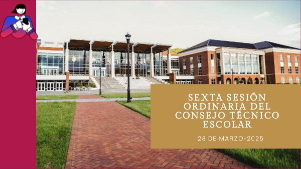 Sexta Sesión Ordinaria del Consejo Técnico Escolar | Genially