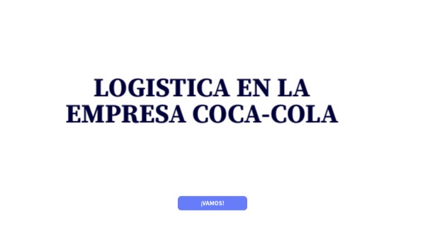 LOGISTICA EN LA EMPRESA COCA-COLA | Genially