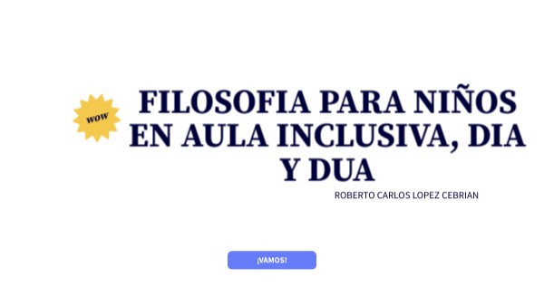FILOSOFIA PARA NIÑOS EN AULA INCLUSIVA, DIA Y DUA | Genially