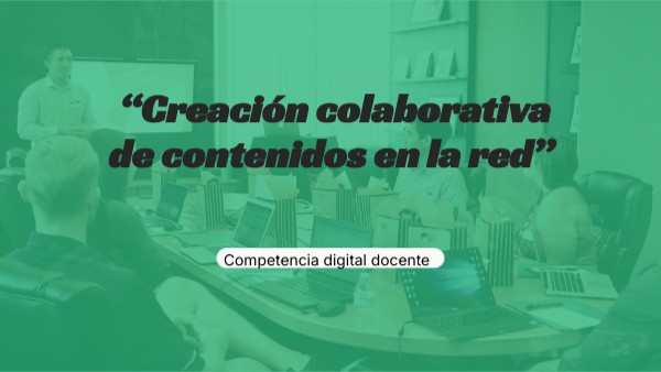 “Creación colaborativa de contenidos en la red” | Genially