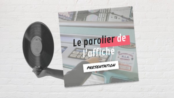 Les paroliers de l'affiche | Genially