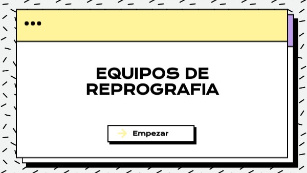 EQUIPOS DE REPROGRAFIA | Genially