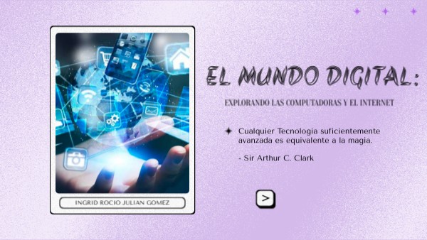 EL MUNDO DIGITAL: Explorando las computadoras y el internet | Genially