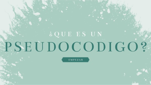 PSEUDOCODIGO | Genially