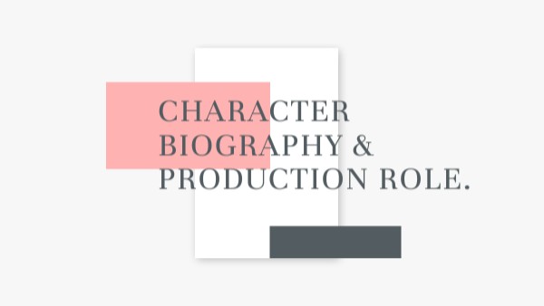 character biography & production role. | Genially