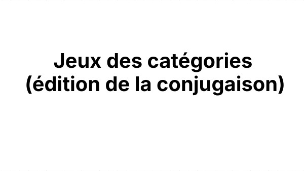 Jeux des catégories (édition de la conjugaison) | Genially