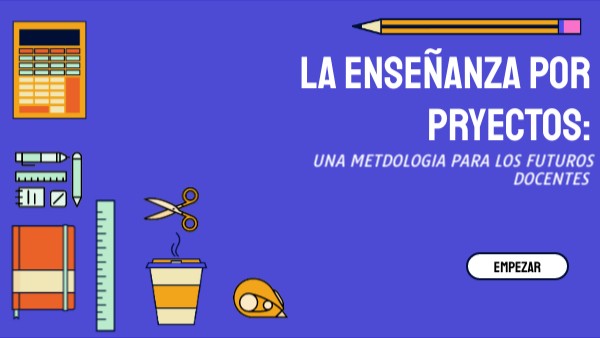 LA ENSEÑANZA POR PROYECTOS: | Genially