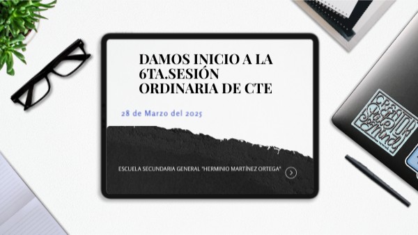 DAMOS INICIO A LA 6TA.SESIÓN ORDINARIA DE CTE | Genially