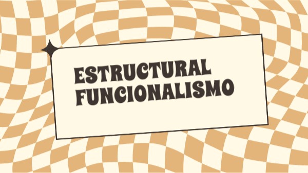 ESTRUCTURAL FUNCIONALISMO | Genially