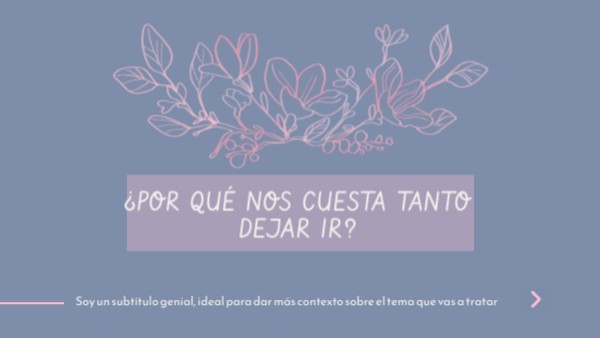 ¿POR QUé NOS CUESTA TANTO DEJAR IR? | Genially