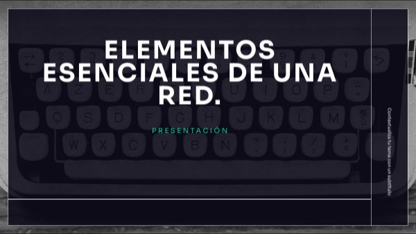 ELEMENTOS ESENCIALES DE UNA RED. | Genially