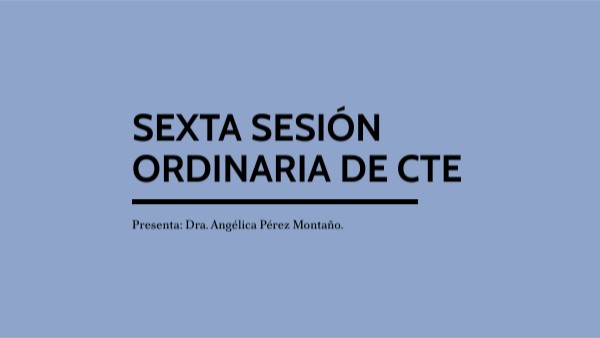 Sexta sesión ordinaria de cte | Genially