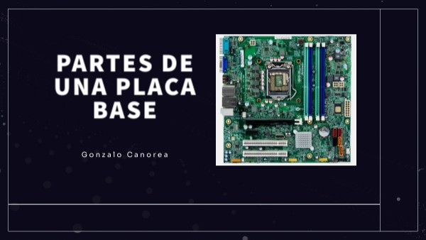 PARTES DE UNA PLACA BASE | Genially