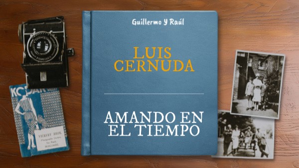 Luis Cernuda Amando en el tiempo | Genially