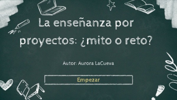 La enseñanza por proyectos: ¿mito o reto? | Genially