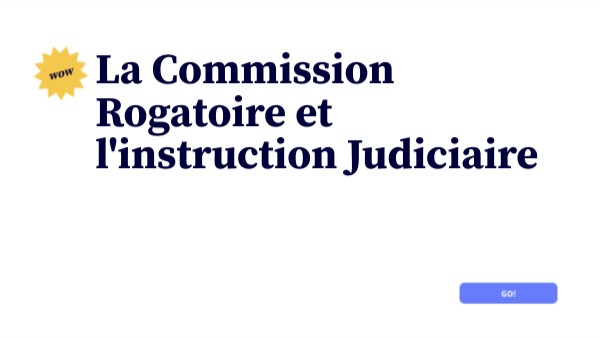 La Commission Rogatoire et l'instruction Judiciaire | Genially